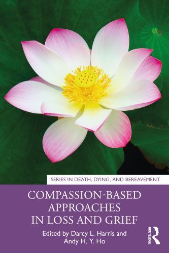 Compassion-Based Approaches in Loss and Grief by Darcy Harris and Andy ...