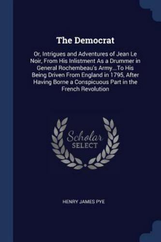 Democrat : Or, Intrigues and Adventures of Jean le Noir, from His ...