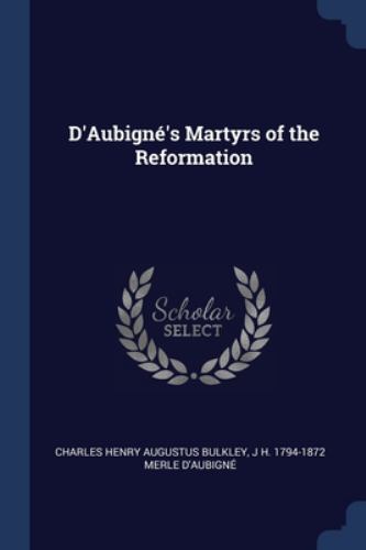 D'Aubigné's Martyrs of the Reformation by J. H. 1794-1872 Merle d ...