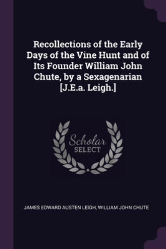 Recollections of the Early Days of the Vine Hunt and of Its Founder ...