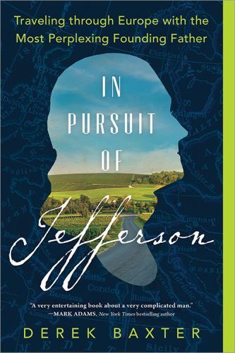 In Pursuit of Jefferson : Traveling Through Europe with the Most Perplexing Founding Father by ...