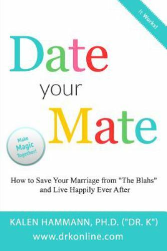 Date Your Mate : How to Save Your Marriage from the Blahs and Live ...