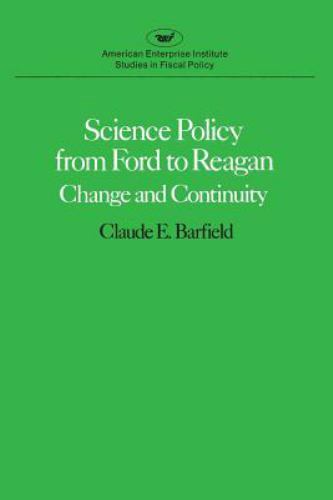 Aei Studies in Fiscal Policy Ser.: Science Policy from Ford to Reagan ...