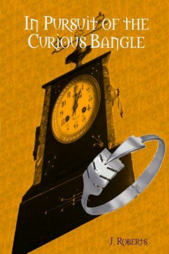 In Pursuit of the Curious Bangle by In Pursuit of the Curious Bangle J. Roberts (2010, Trade ...