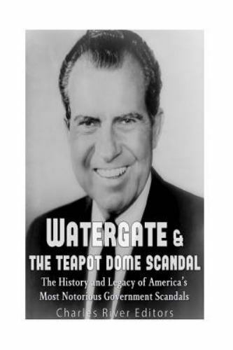 Watergate and the Teapot Dome Scandal: the History and Legacy of ...