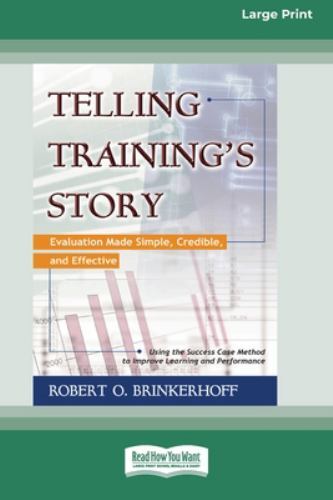 Telling Training's Story : Evaluation Made Simple, Credible, and ...