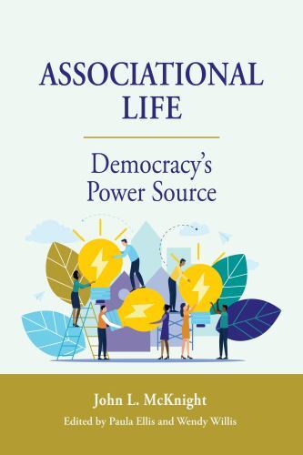 Associational Life: Democracy's Power Source by John McKnight (2022 ...