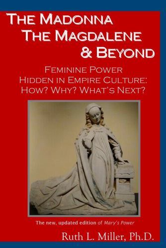 Madonna, Magdalene,& Beyond : The Feminine Power Hidden in Empire ...