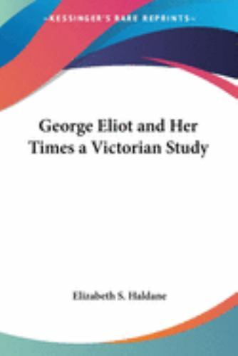 George Eliot and Her Times a Victorian S by Elizabeth S. Haldane (2004 ...