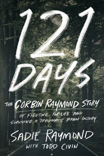 121 Days : The Corbin Raymond Story of Fighting for Life and Surviving ...