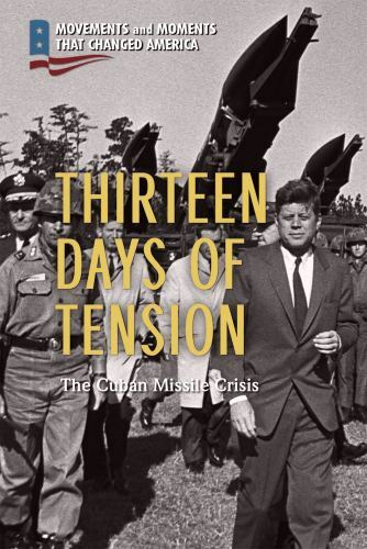 Thirteen Days of Tension : The Cuban Missile Crisis by Terri Kaye ...