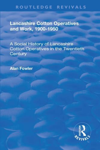 Lancashire Cotton Operatives and Work 1900-1950 by Alan Fowler (2019 ...