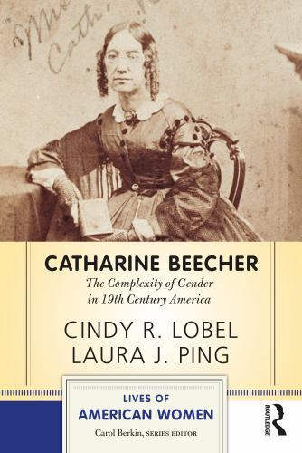 Lives of American Women Ser.: Catharine Beecher : The Complexity of ...