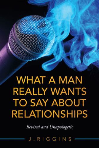 What a Man Really Wants to Say about Relationships : Revised and ...