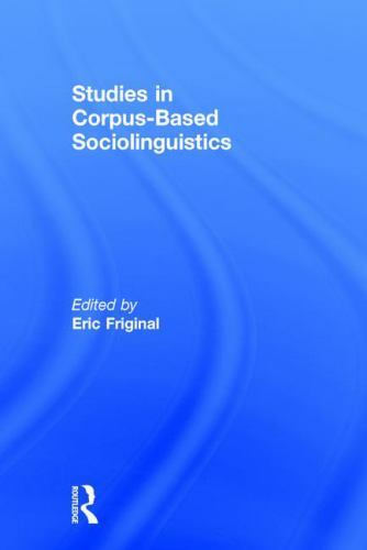 Studies in Corpus-Based Sociolinguistics by Eric Friginal (2017 ...
