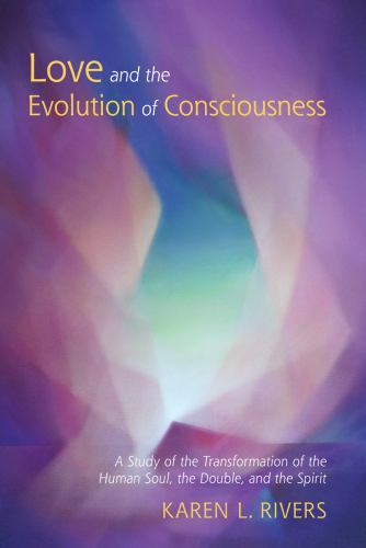 Love and the Evolution of Consciousness : A Study of the Transformation ...