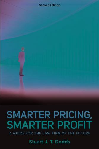 Smarter Pricing, Smarter Profit : A Guide for the Law Firm of the ...