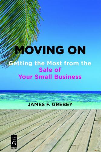 Moving On : Getting the Most from the Sale of Your Small Business by ...