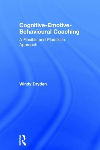 Cognitive-Emotive-Behavioural Coaching : A Flexible and Pluralistic ...