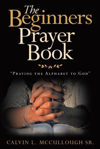 Beginners Prayer Book : Praying the Alphabet to God by Calvin L ...