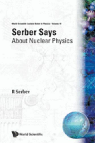 Serber Says : About Nuclear Physics by Robert Serber (1987, Trade ...