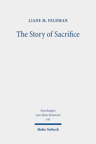 Forschungen Zum Alten Testament Ser.: Story of Sacrifice : Ritual and ...