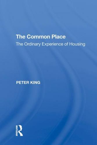 Common Place : The Ordinary Experience of Housing by Peter King (2017 ...