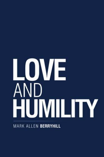 Love and Humility by Mark Allen Berryhill (2019, Trade Paperback) for ...