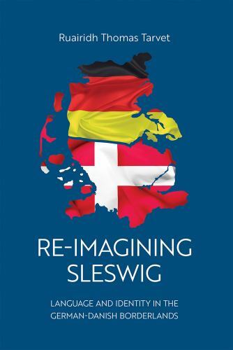 Re-Imagining Sleswig : Language and Identity in the German-Danish ...