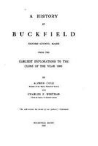 History of Buckfield, Oxford County, Maine by Alfred Cole (2016, Trade ...