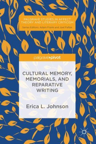 Cultural Memory, Memorials, and Reparative Writing by Erica L. Johnson ...