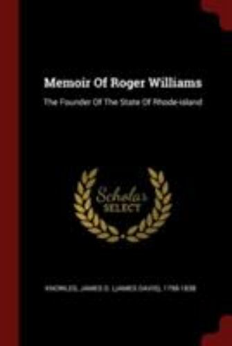 Memoir of Roger Williams : The Founder of the State of Rhode-Island by ...