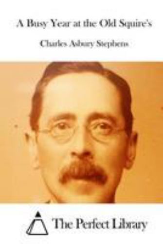 Busy Year at the Old Squire's by Charles Asbury Stephens (2015, Trade ...