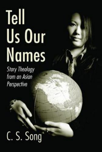 Tell Us Our Names : Story Theology from an Asian Perspective by C. S ...