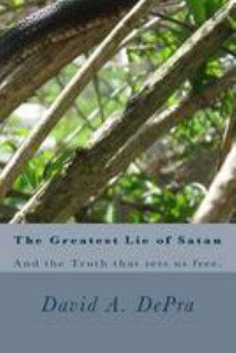 Greatest Lie of Satan : And the Truth That Sets Us Free by David DePra ...
