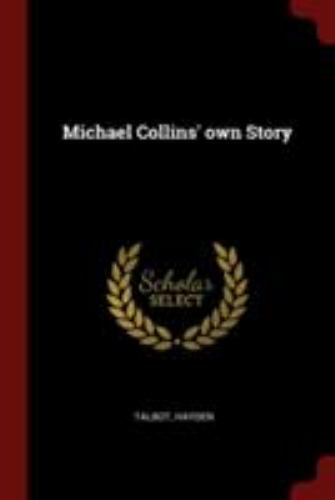 Michael Collins' Own Story by Hayden Talbot (2017, Trade Paperback) for ...