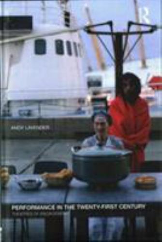 Performance in the Twenty-First Century : Theatres of Engagement by ...