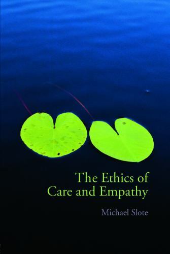 Ethics of Care and Empathy by Michael Slote (2007, Uk-B Format ...