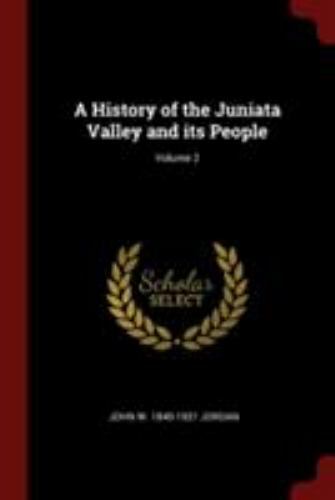 History of the Juniata Valley and Its People; Volume 2 by John Woolf ...