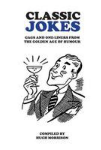 Classic Jokes : Hilarious Gags and One-Liners from the Golden Age of ...