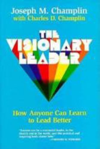 Visionary Leader : How Anyone Can Learn to Lead Better by Charles ...