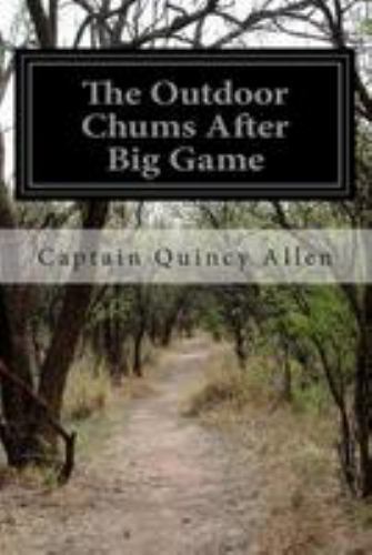 Outdoor Chums after Big Game : Or, Perilous Adventures in the ...