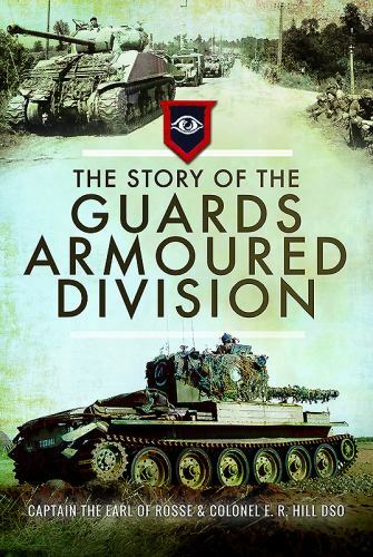 Story of the Guards Armoured Division by The Earl The Earl of Rosse and ...
