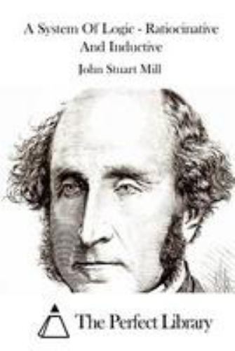 System of Logic - Ratiocinative and Inductive by John Stuart Mill (2015, Trade Paperback) for ...