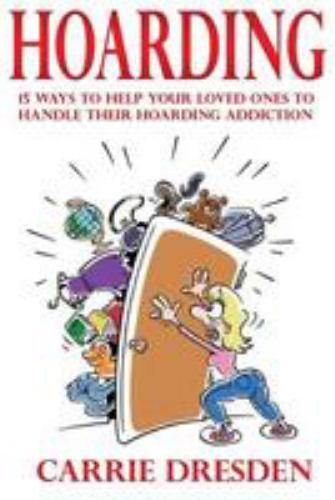 Hoarding : 15 Ways to Help Your Loved Ones to Handle Their Hoarding ...