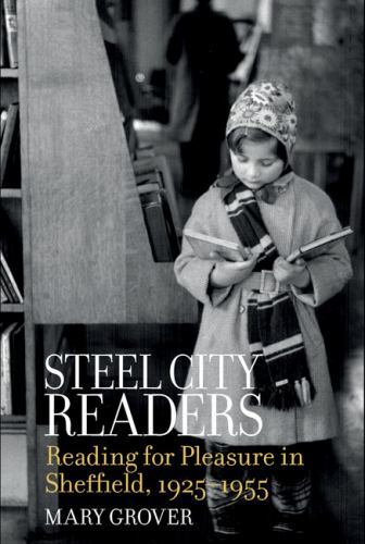 Steel City Readers : Reading for Pleasure in Sheffield, 1925-1955 by ...