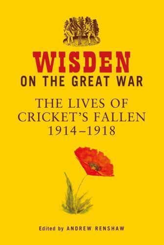 Wisden on the Great War : The Lives of Cricket's Fallen 1914-1918 by ...