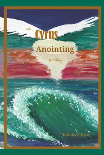 Cyrus Anointing for Today by Kathleen Rose (2021, Hardcover) for sale ...