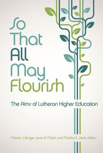 So That All May Flourish : The Aims of Lutheran Higher Education by ...