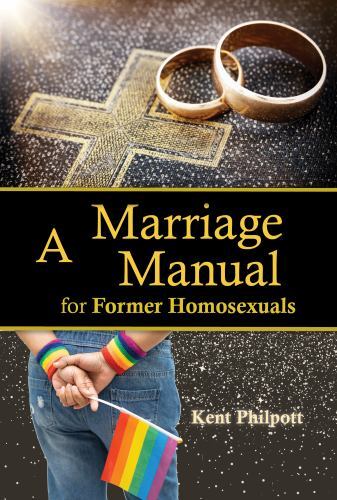 Marriage Manual for Former Homosexuals by Kent Philpott (2021, Trade ...